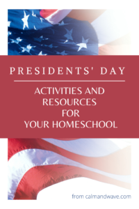 Presidents' Day Homeschool Activities and Resources - Calm & Wave